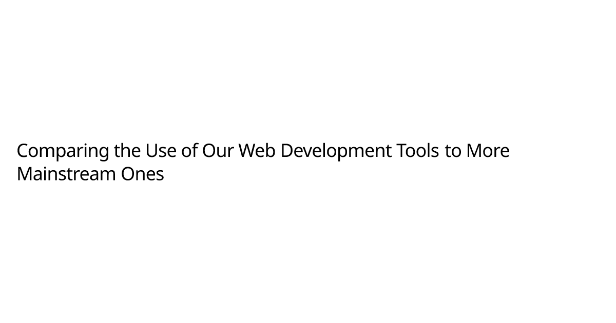 Comparing the Use of Our Web Development Tools to More Mainstream Ones ...